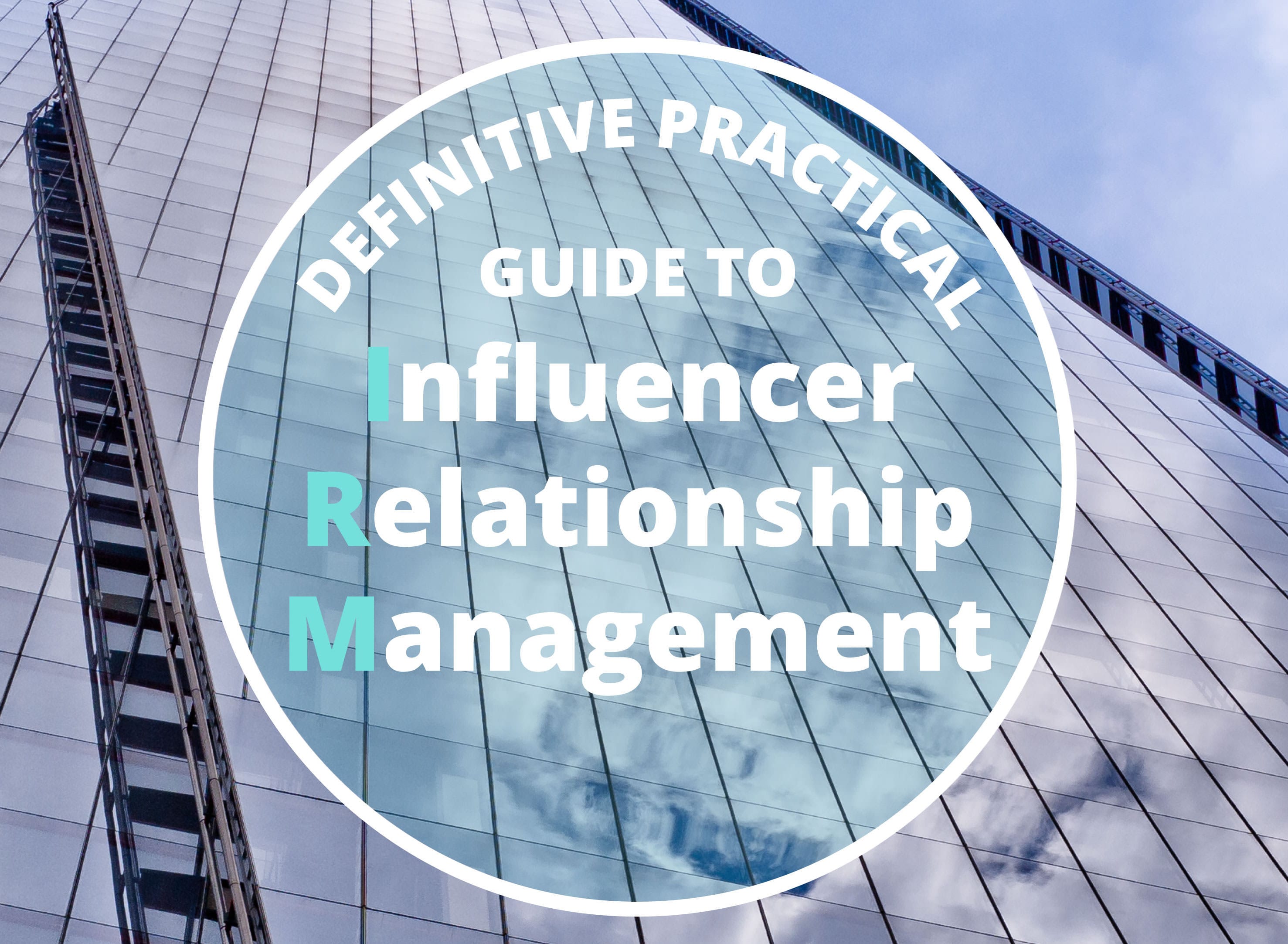 The definitive practical guide to Influencer Relationship Management