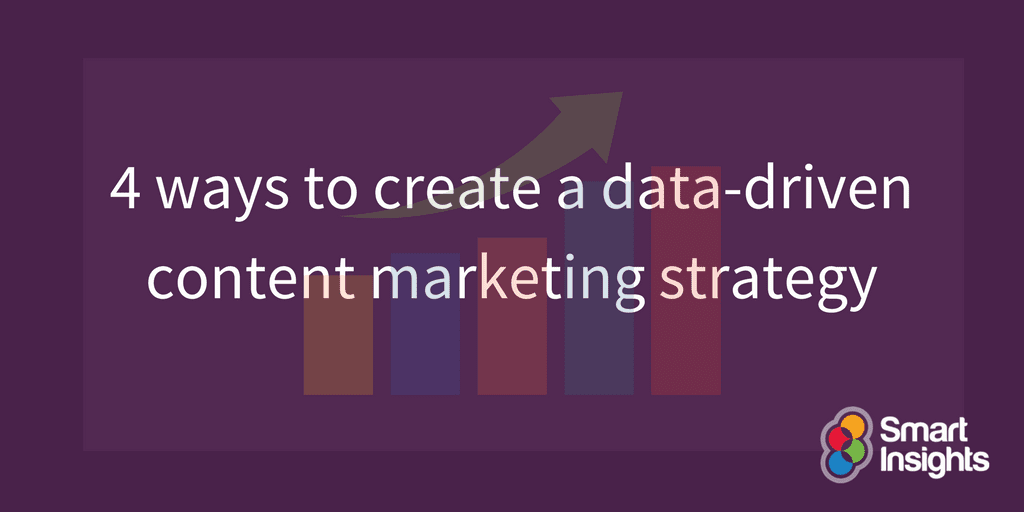 4 ways to create a data-driven content marketing strategy | Smart Insights