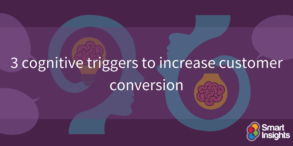3 cognitive triggers to increase customer conversion | Smart Insights
