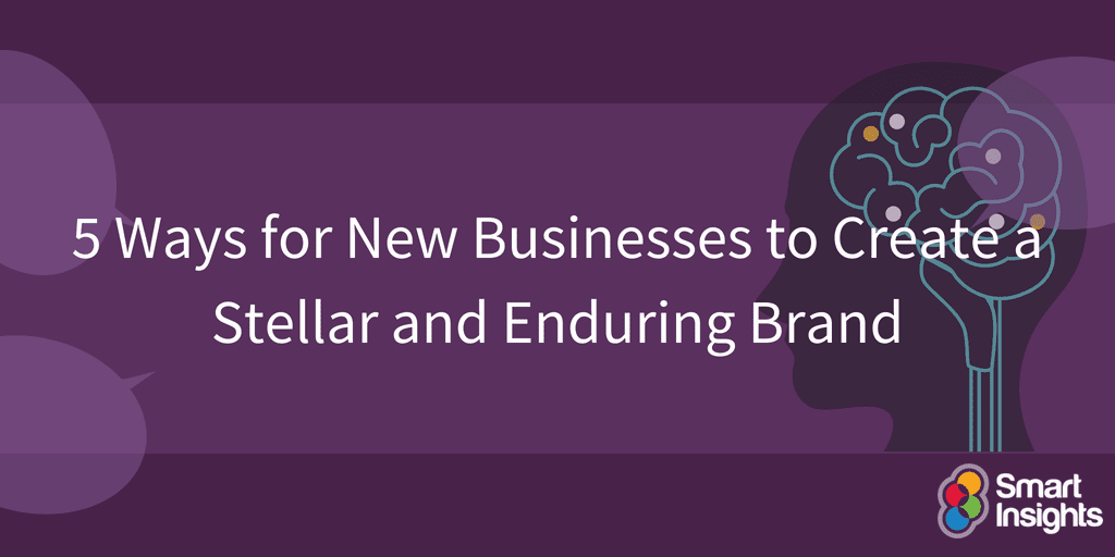 5 Ways for New Businesses to Create a Stellar and Enduring Brand ...