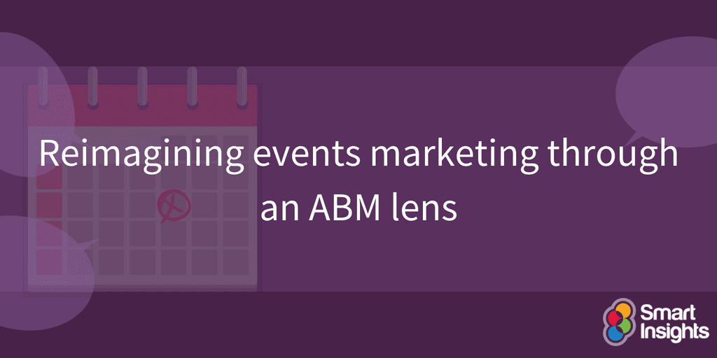 Reimagining events marketing through an ABM lens | Smart Insights