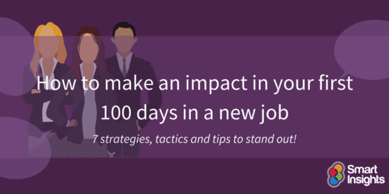 How to make an impact in your first 100 days in a new job | Smart Insights