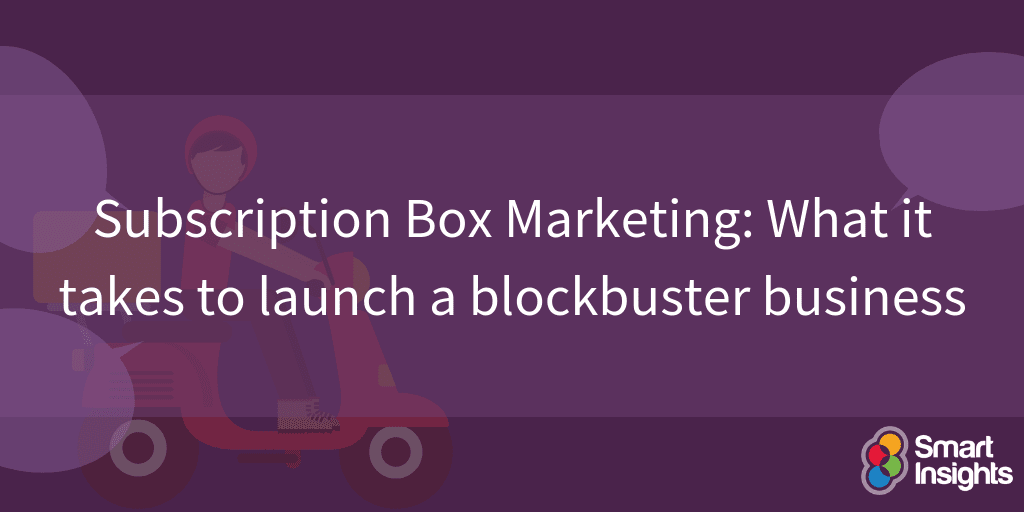 Subscription Box Marketing: What it takes to launch a blockbuster ...