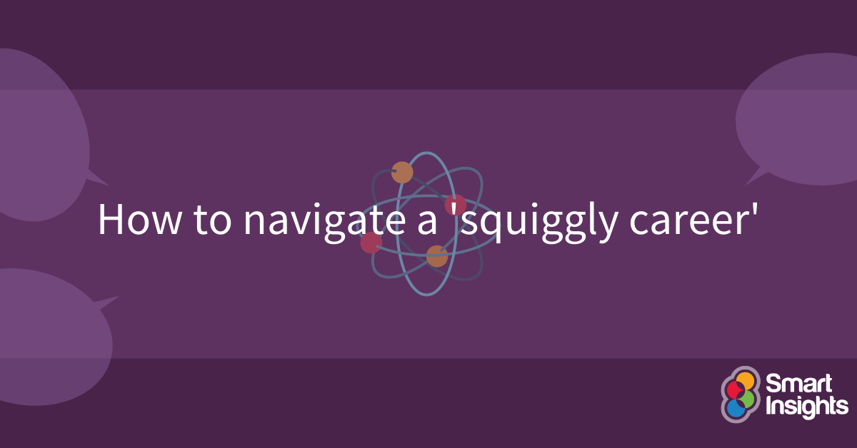 How to navigate a 'squiggly career' | Smart Insights